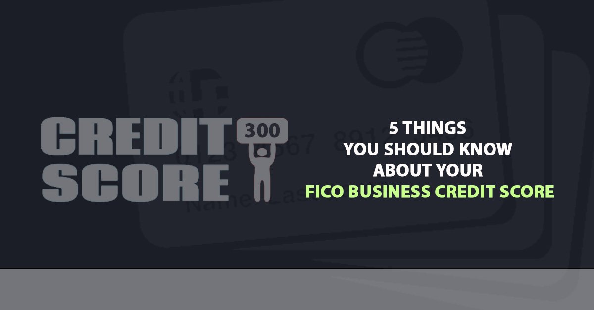 5 Things You Should Know About Your FICO Small Business Score (SBSS ...
