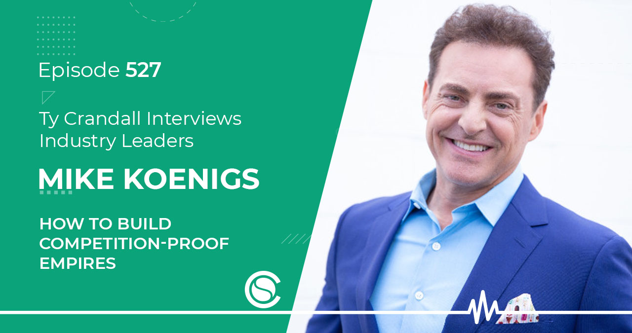 Podcast Ep 527 Mike Koenigs: How to Build Competition-Proof Empires ...