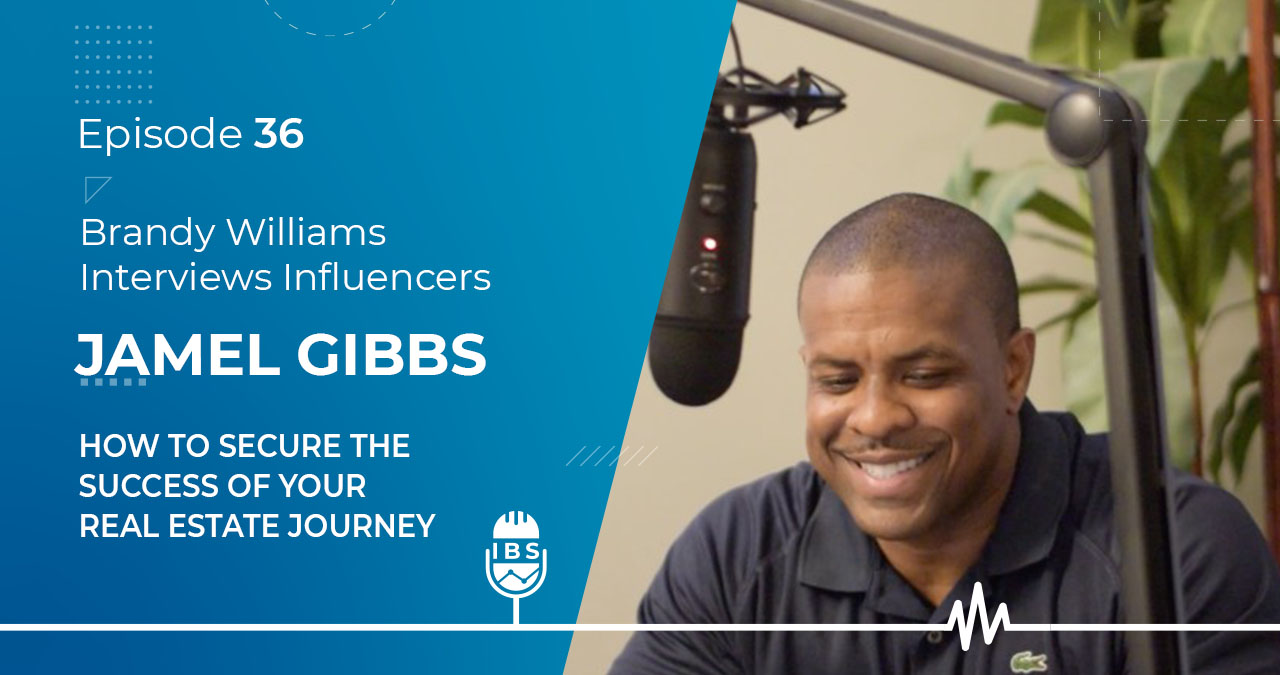 Podcast EP 36 Jamel Gibbs: How to Secure the Success of Your Real ...