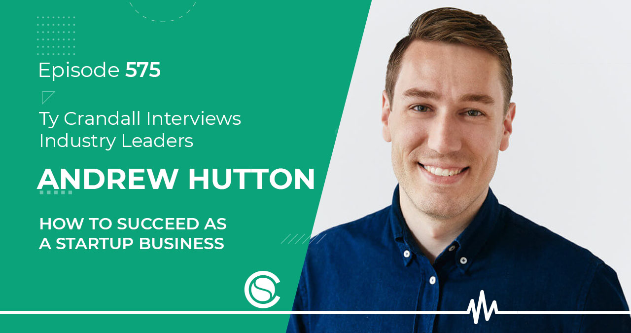 Podcast EP 575 Andrew Hutton: How to Succeed as a Startup Business ...