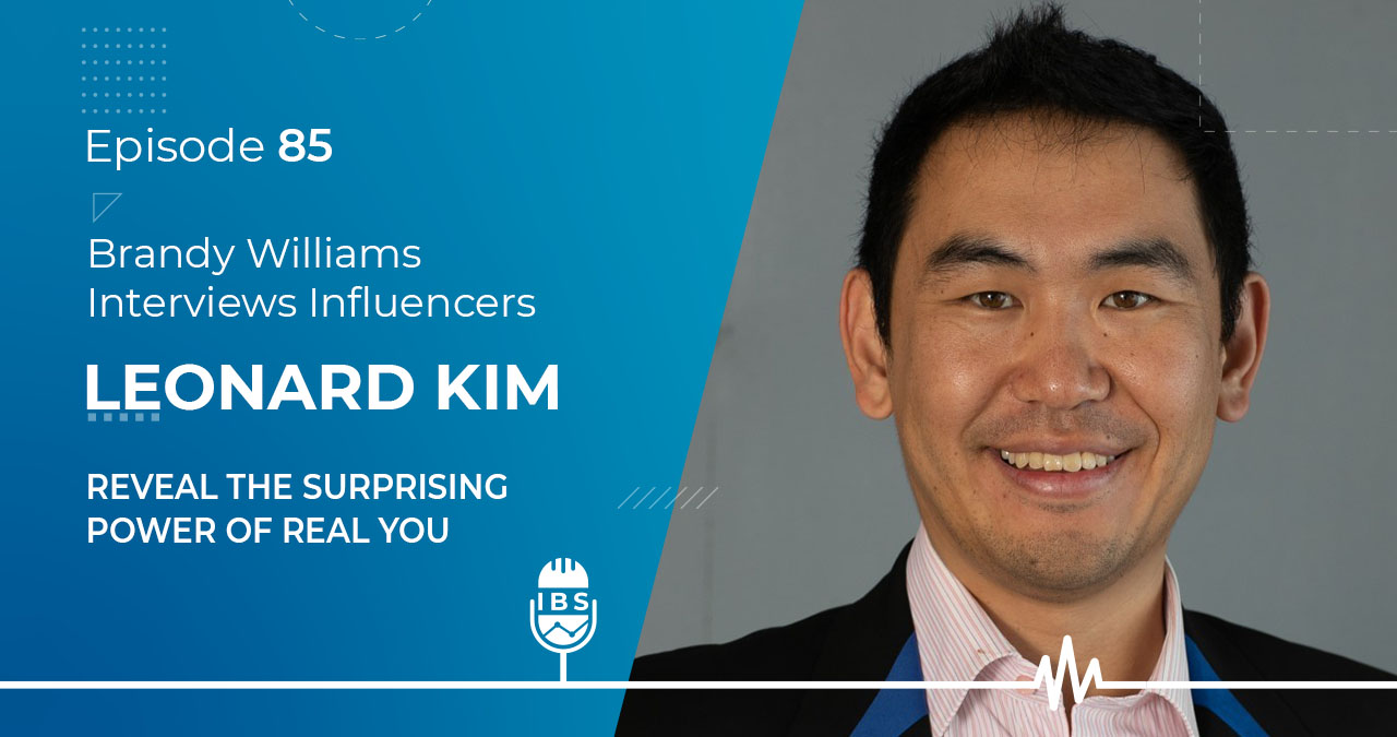 Podcast EP 85 Leonard Kim: Reveal the Surprising Power of Real You ...