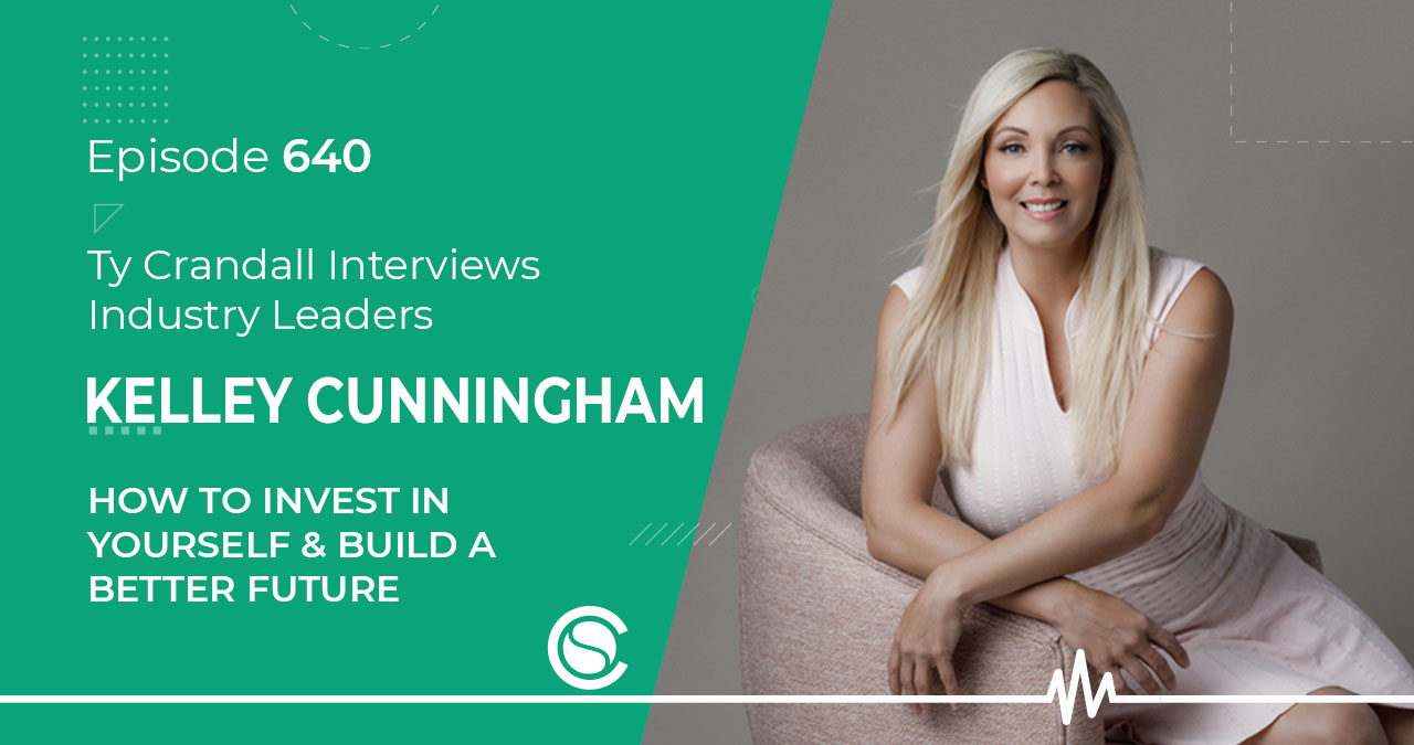 Podcast 640 Kelley Cunningham: How to Invest in Yourself & Build a ...