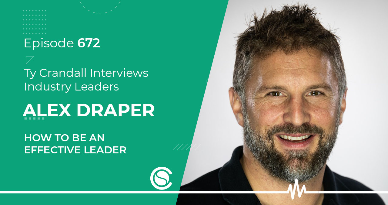 Podcast EP 672 Alex Draper: How to be an Effective Leader | Credit ...