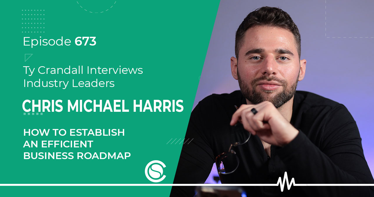 Podcast EP 673 Chris Michael Harris: How to Establish an Efficient ...