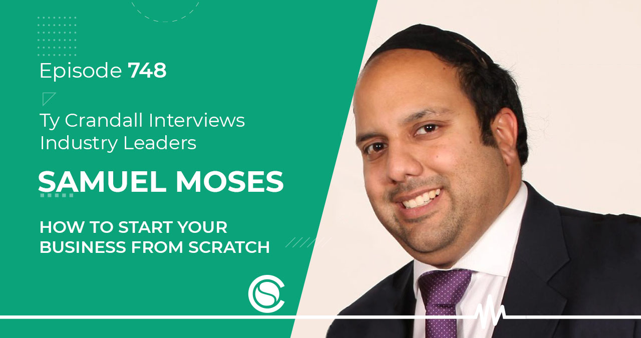 Podcast EP 748 Samuel Moses: How to Start Your Business from Scratch ...