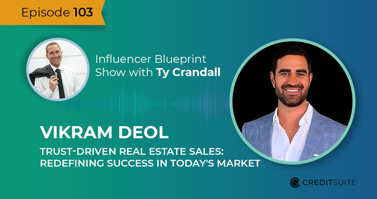 Podcast EP 103 Vikram Deol: Trust-Driven Real Estate Sales: Redefining Success in Today's Market ...