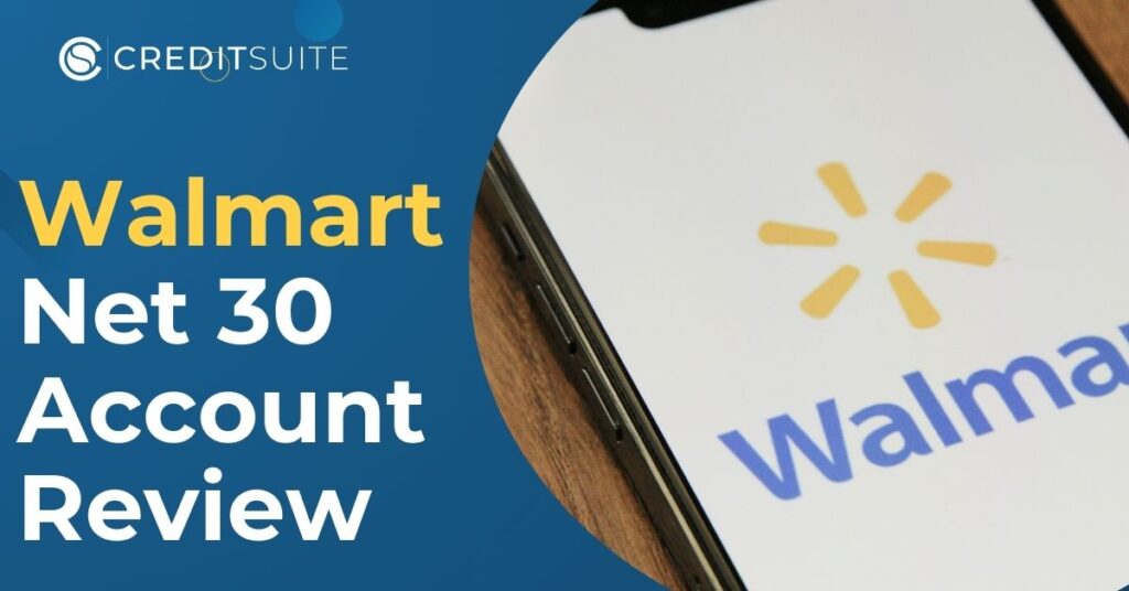 Walmart Net 30 Account Review | Credit Suite