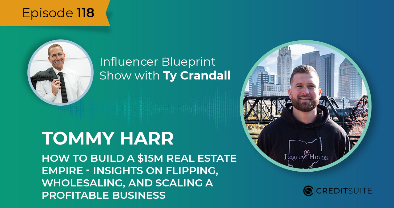 Podcast EP 118 Tommy Harr: Build a $15M Real Estate Empire - Insights on Flipping, Wholesaling ...