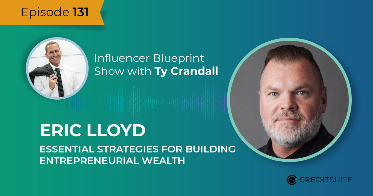 Podcast EP 131 Eric Lloyd: Essential Strategies for Building Entrepreneurial Wealth | Credit Suite